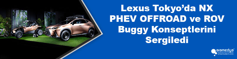 Lexus Tokyo’da NX PHEV OFFROAD ve ROV Buggy Konseptlerini Sergiledi ...
