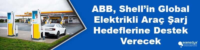 ABB, Shell’in Global Elektrikli Araç Şarj Hedeflerine Destek Verecek ...